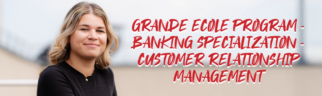 GRANDE ECOLE PROGRAM - BANKING SPECIALIZATION - CUSTOMER RELATIONSHIP MANAGEMENT | icd-bs